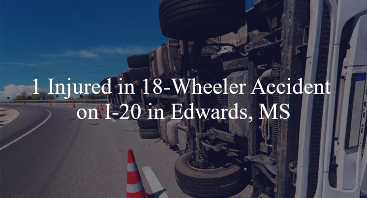 1 Injured in 18-Wheeler Accident on I-20 in Edwards, MS