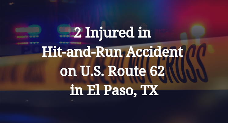 2 Injured in Hit-and-Run Accident on U.S. Route 62 in El Paso, TX