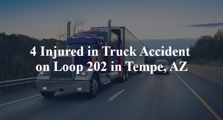 4 Injured in Truck Accident on Loop 202 in Tempe, AZ