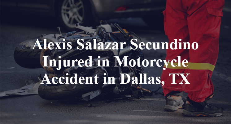 Alexis Salazar Secundino Injured in Motorcycle Accident in Dallas, TX ...