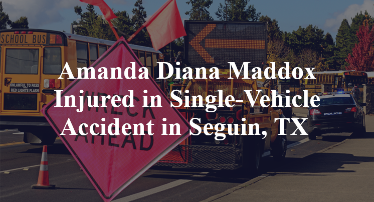 Amanda Diana Maddox Injured in Single-Vehicle Accident in Seguin, TX