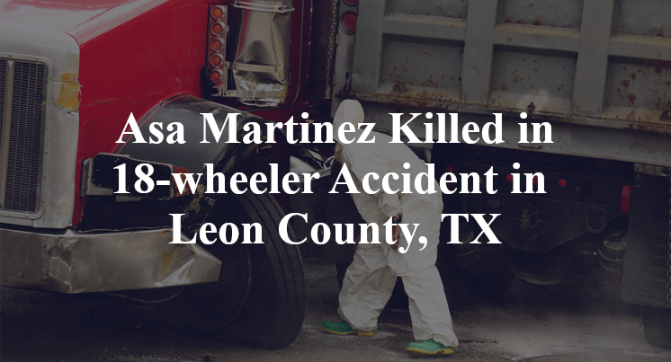 Asa Martinez Killed in 18-wheeler Accident in Leon County, TX