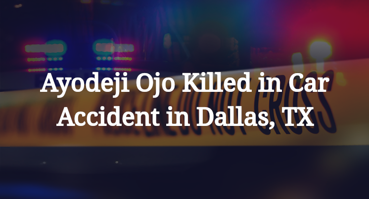 Ayodeji Ojo Killed in Car Accident in Dallas, TX