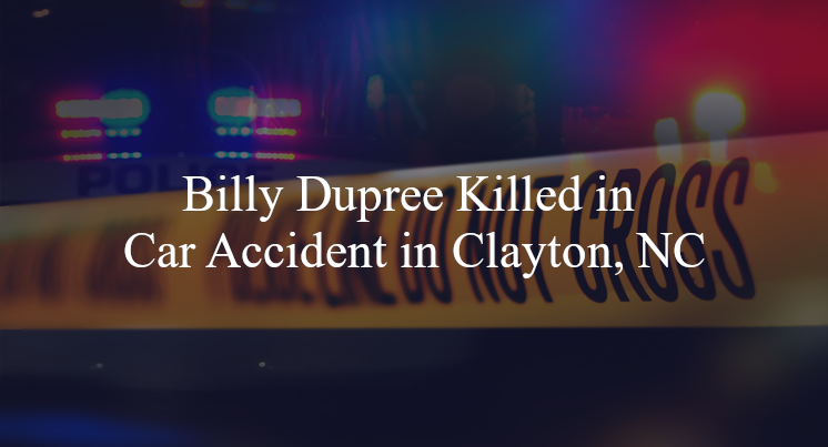 Billy Dupree Killed in Car Accident in Clayton, NC