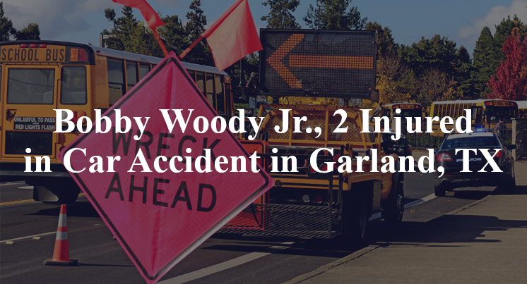 Bobby Woody Jr., 2 Injured in Car Accident in Garland, TX