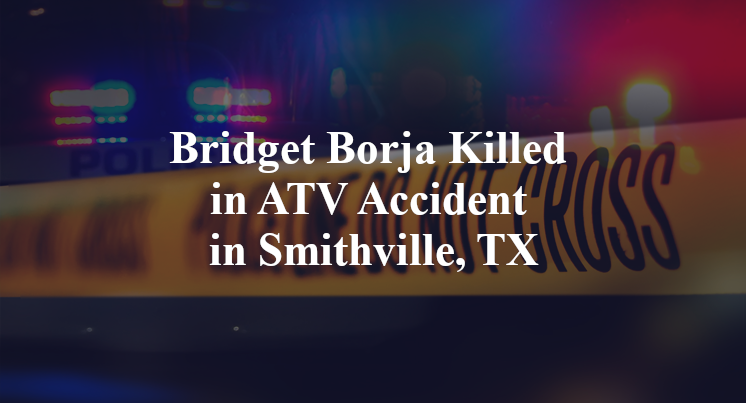 Bridget Borja Killed in ATV Accident in Smithville, TX