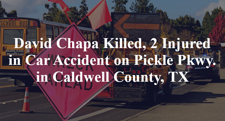 David Chapa Killed, 2 Injured in Car Accident on Pickle Pkwy. in ...