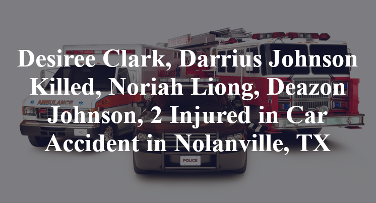 Desiree Clark, Darrius Johnson Killed, Noriah Liong, Deazon Johnson, 2 ...