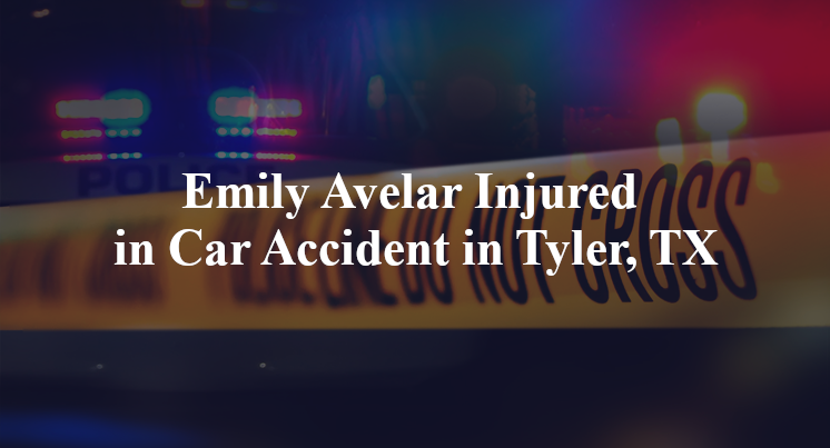 Emily Avelar Injured in Car Accident in Tyler, TX