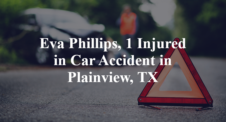 Eva Phillips, 1 Injured in Car Accident in Plainview, TX