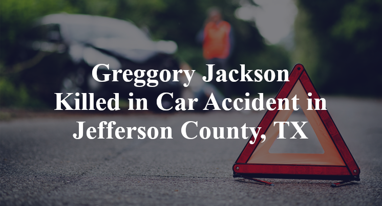 Greggory Jackson Killed in Car Accident in Jefferson County, TX