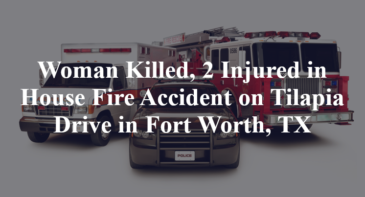 Woman Killed, 2 Injured in House Fire Accident on Tilapia Drive in Fort ...