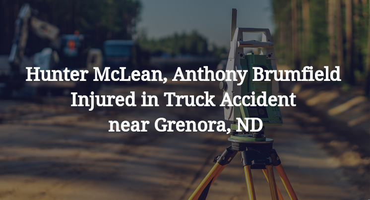Hunter McLean, Anthony Brumfield Injured in Truck Accident near Grenora, ND
