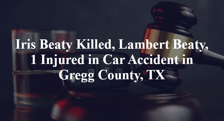 Iris Beaty Killed, Lambert Beaty, 1 Injured in Car Accident in Gregg ...