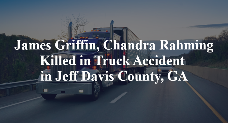 James Griffin, Chandra Rahming Killed in Truck Accident in Jeff Davis ...