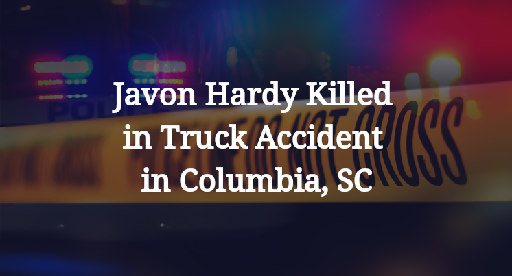 Javon Hardy Killed in Truck Accident in Columbia, SC