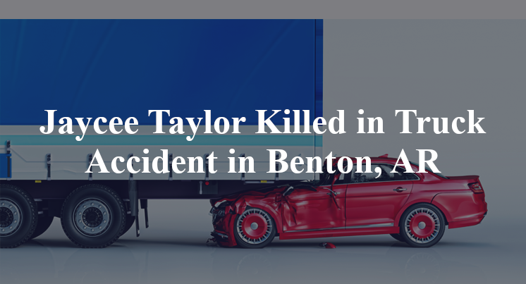 Jaycee Taylor Killed in Truck Accident in Benton, AR