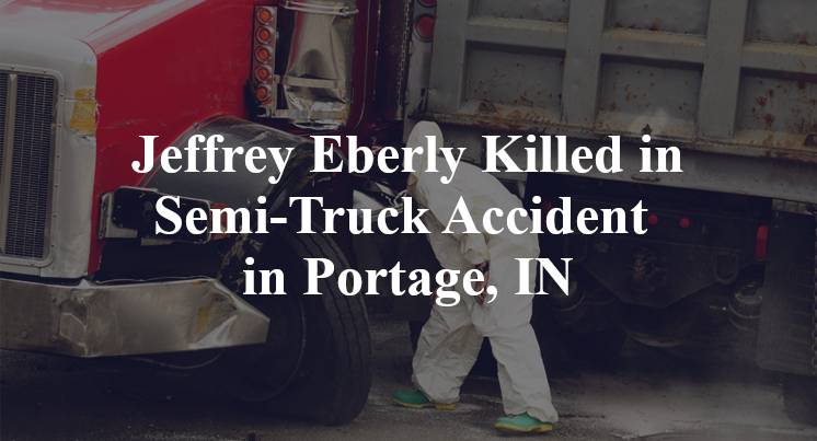 Jeff Eberly Killed in Semi-Truck Accident in Portage, IN