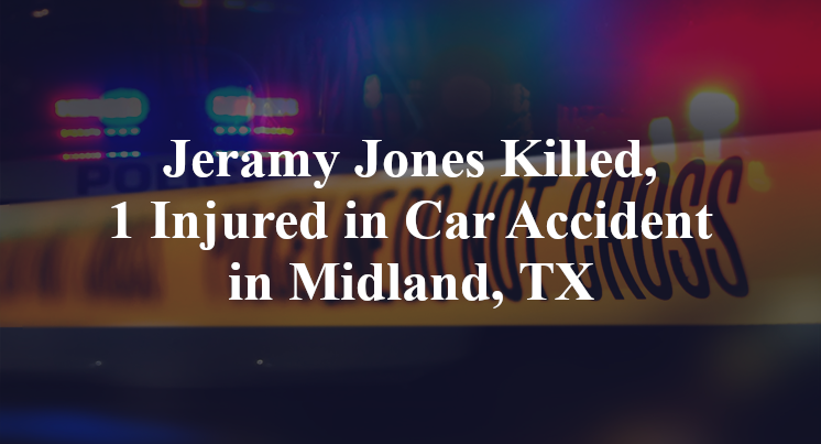 Jeramy Jones Killed, 1 Injured in Car Accident in Midland, TX