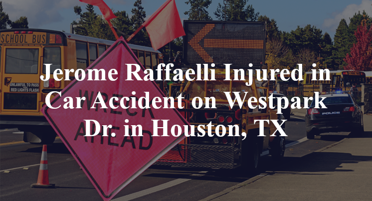 Jerome Raffaelli Injured in Car Accident on Westpark Dr. in Houston, TX ...