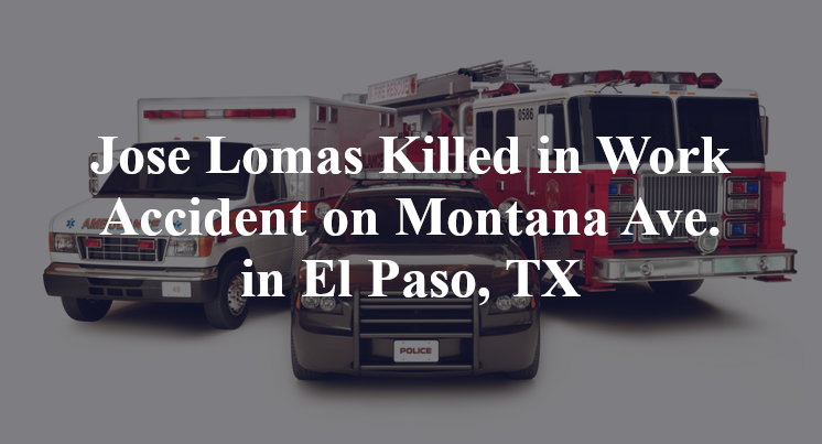 Jose Lomas Killed in Work Accident on Montana Ave. in El Paso, TX