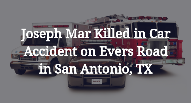 Joseph Mar Killed in Car Accident on Evers Road in San Antonio, TX