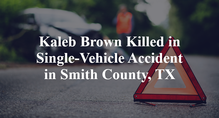 Kaleb Brown Killed in Single-Vehicle Accident in Smith County, TX