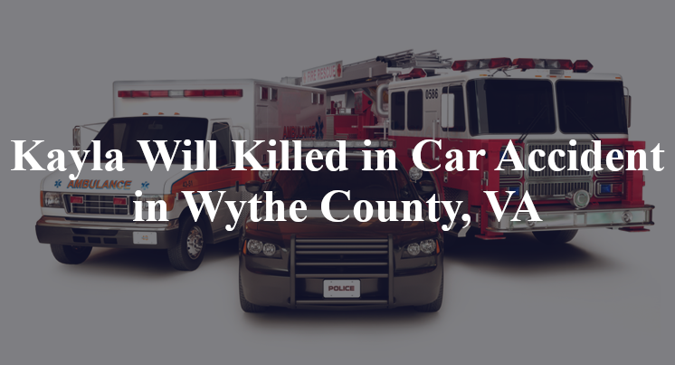 Kayla Will Killed in Car Accident in Wythe County, VA