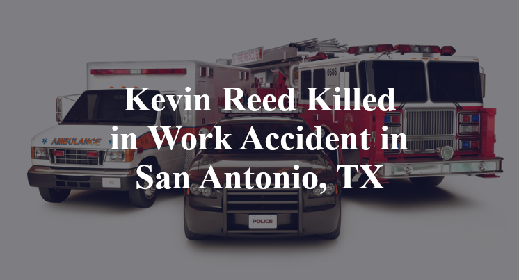 Kevin Reed Killed in Work Accident in San Antonio, TX