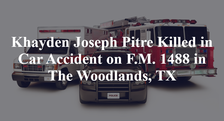 Khayden Joseph Pitre Killed in Car Accident on F.M. 1488 in The ...