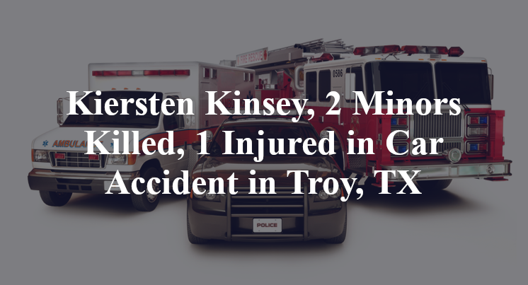 Kiersten Kinsey, 2 Minors Killed, 1 Injured in Car Accident in Troy, TX