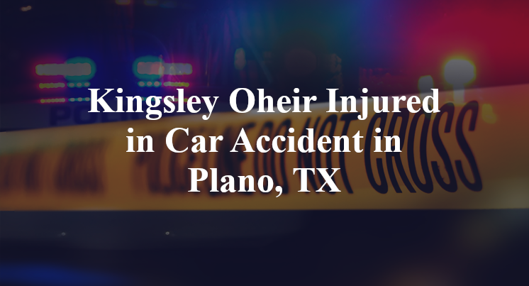 Kingsley Oheir Injured in Car Accident in Plano, TX
