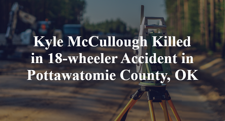 Kyle McCullough Killed in 18-wheeler Accident in Pottawatomie County, OK