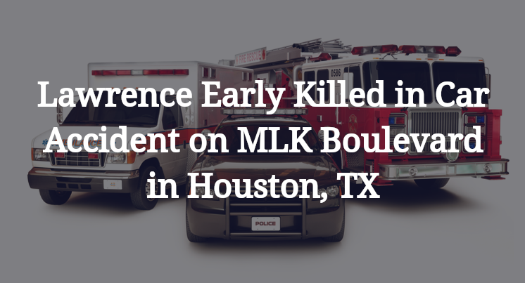 Lawrence Ealy Killed in Car Accident on MLK Boulevard in Houston, TX