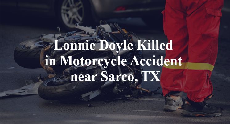 Lonnie Doyle Killed in Motorcycle Accident near Sarco, TX