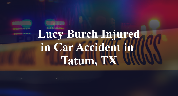 Lucy Burch Injured in Car Accident in Tatum, TX