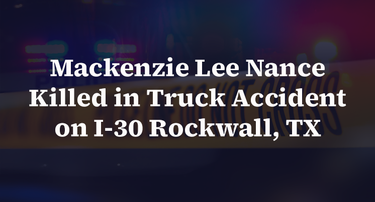 Mackenzie Lee Nance Killed in Truck Accident on I-30 Rockwall, TX