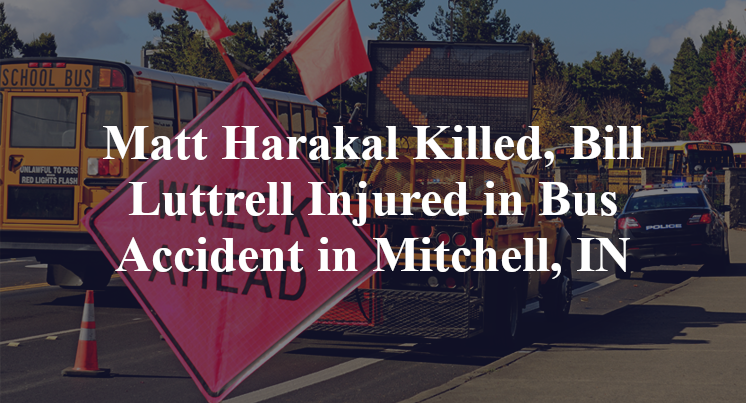 Matt Harakal Killed, Bill Luttrell Injured in Bus Accident in Mitchell, IN