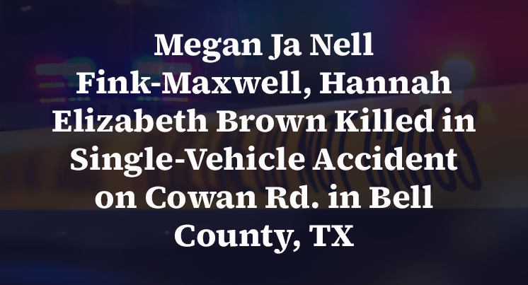 Megan Ja Nell Fink-Maxwell, Hannah Elizabeth Brown Killed in Single ...
