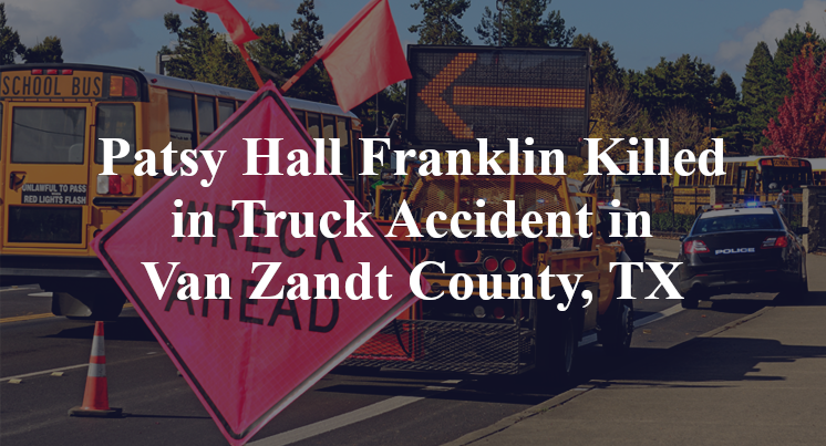 Patsy Hall Franklin Killed in Truck Accident in Van Zandt County, TX