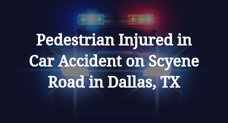 Pedestrian Injured in Car Accident on Scyene Road in Dallas, TX