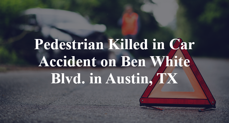 Pedestrian Killed in Car Accident on Ben White Blvd. in Austin, TX