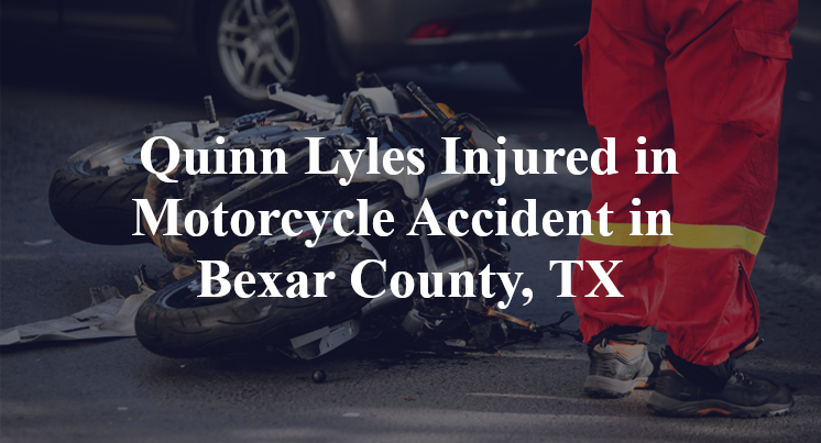 Quinn Lyles Injured in Motorcycle Accident in Bexar County, TX