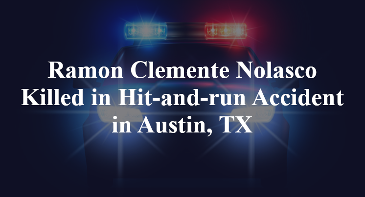 Ramon Clemente Nolasco Killed in Hit-and-run Accident in Austin, TX