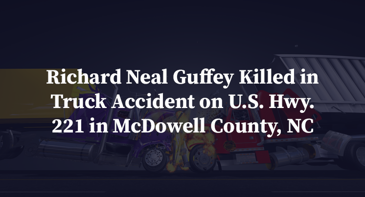 Richard Neal Guffey Killed in Truck Accident on U.S. Hwy. 221 in ...