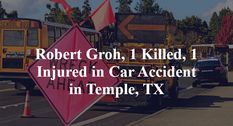 Robert Groh, 1 Killed, 1 Injured in Car Accident in Temple, TX