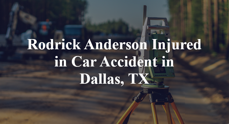 Rodrick Anderson Injured in Car Accident in Dallas, TX