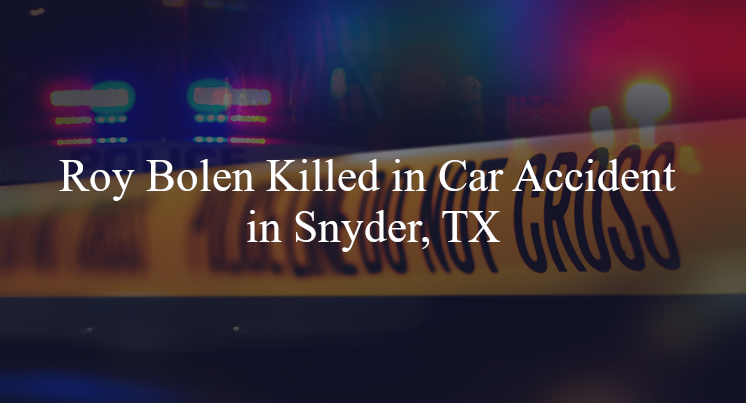 Roy Bolen Killed in Car Accident in Snyder, TX
