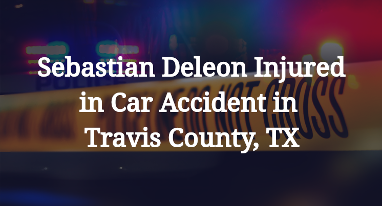 Sebastian Deleon Injured in Car Accident in Travis County, TX