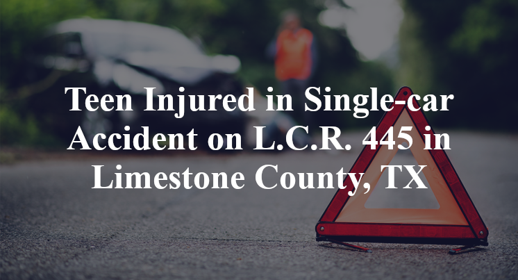 Teen Injured in Single-car Accident on L.C.R. 445 in Limestone County ...